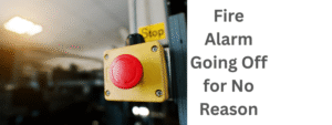 Fire Alarm Going Off for No Reason? Causes & Easy Fixes.